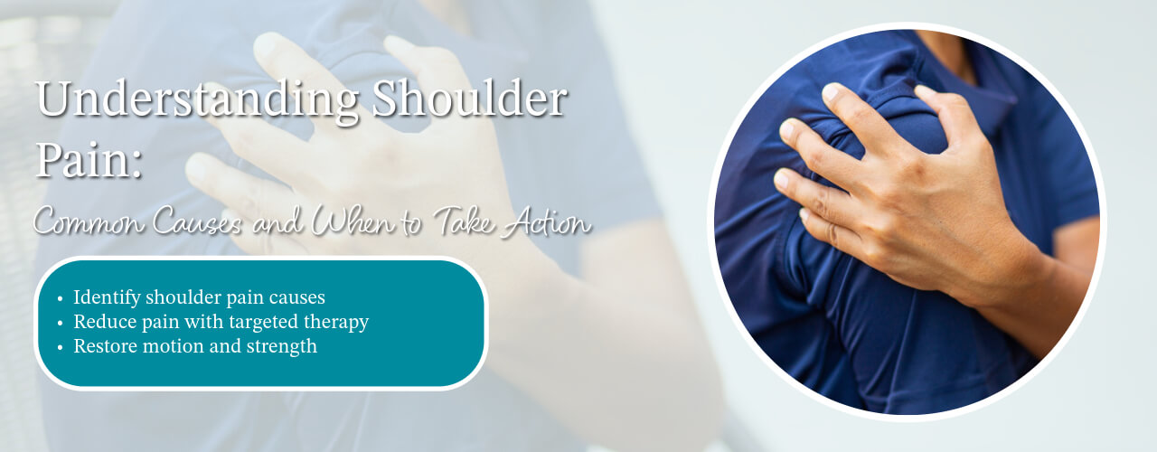 Understanding Shoulder Pain: Common Causes and When to Take Action ...